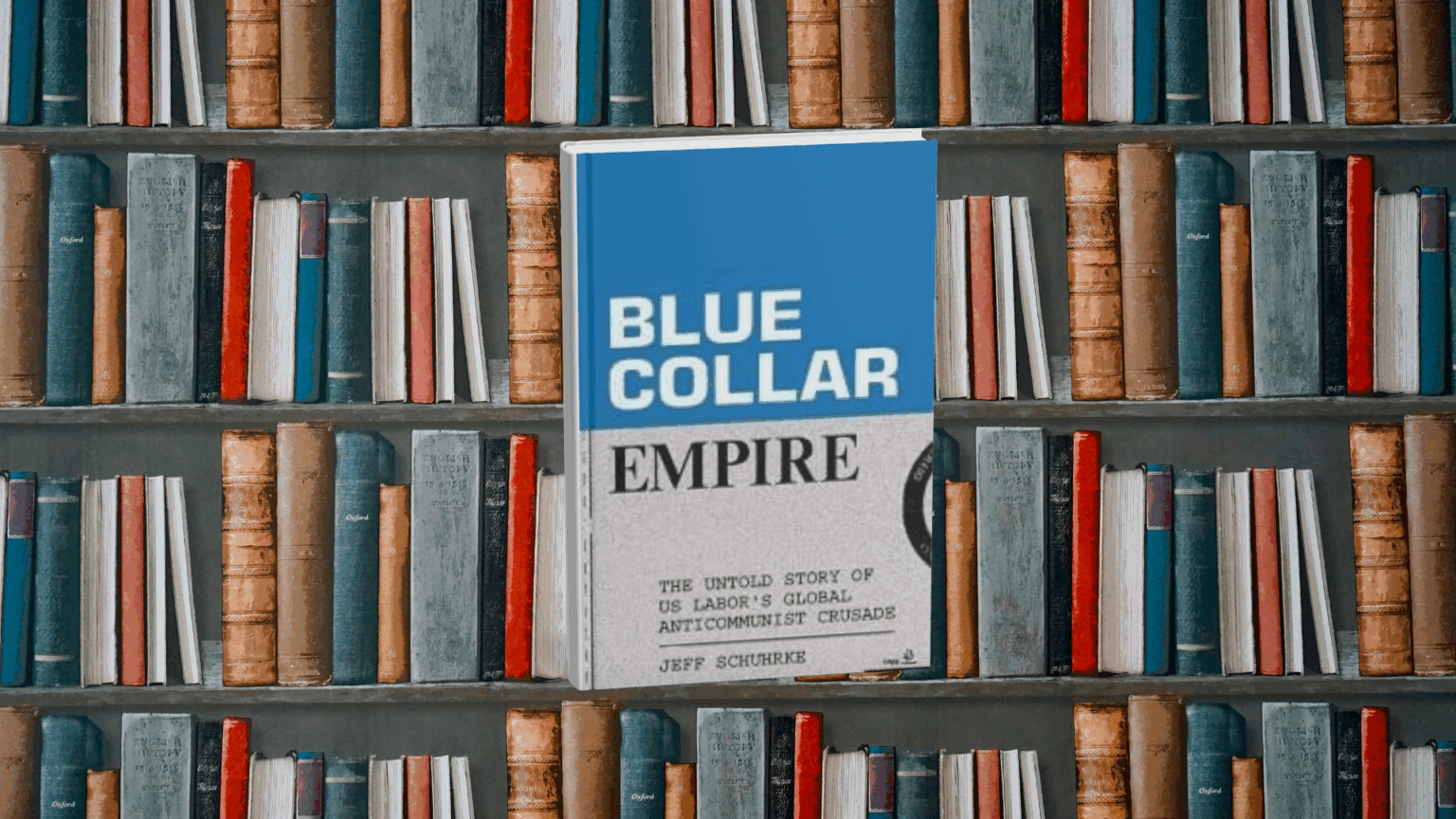 Book Review: Blue Collar Empire—The Untold Story of US Labor’s Global ...